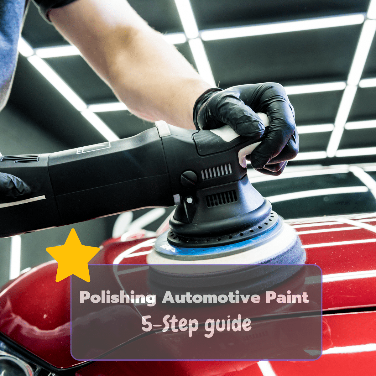 Polishing Automotive Paint: A 8-Step Comprehensive Guide - abrasiveshub.com