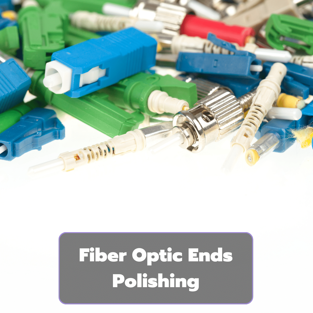 How to Polish Fiber Optic Ends: A Comprehensive Guide 2024 ...